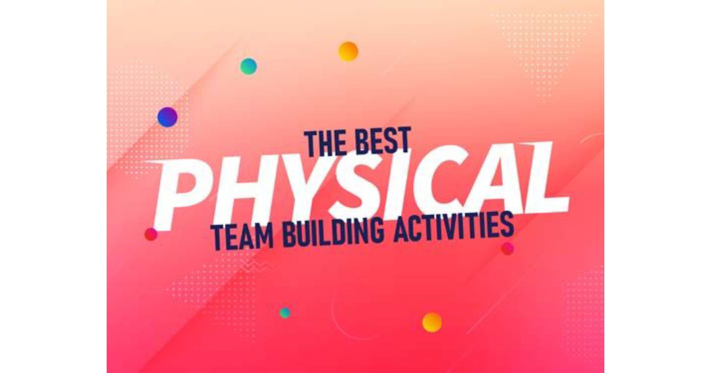 Top 10 Physical Team Building Activity Ideas